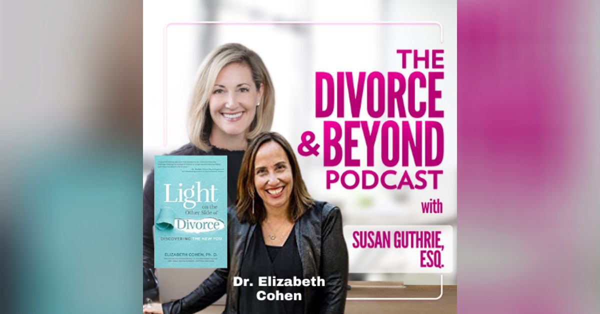 Light on the Other Side of Divorce from Dr. Elizabeth Cohen on The ...