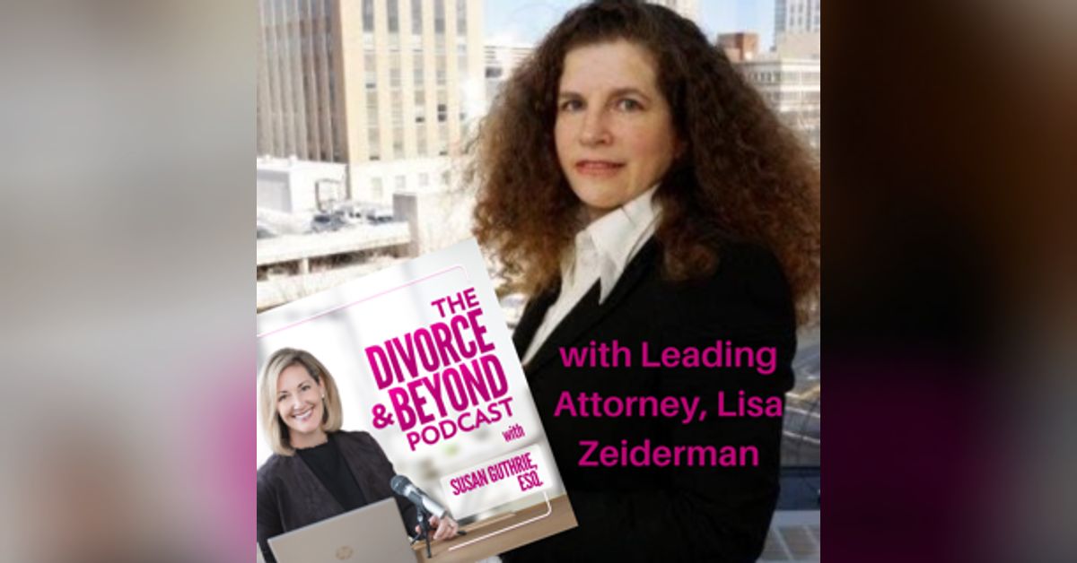 "Divorce: The GOOD News with Leading Divorce Attorney, Lisa Zeiderman ...