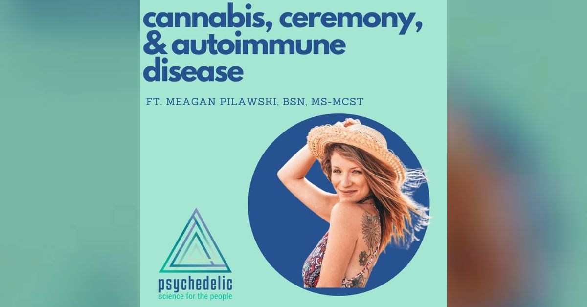 Cannabis, Ceremony, & Autoimmune Disease ft. Meagan Pilawski, BSN, MS ...