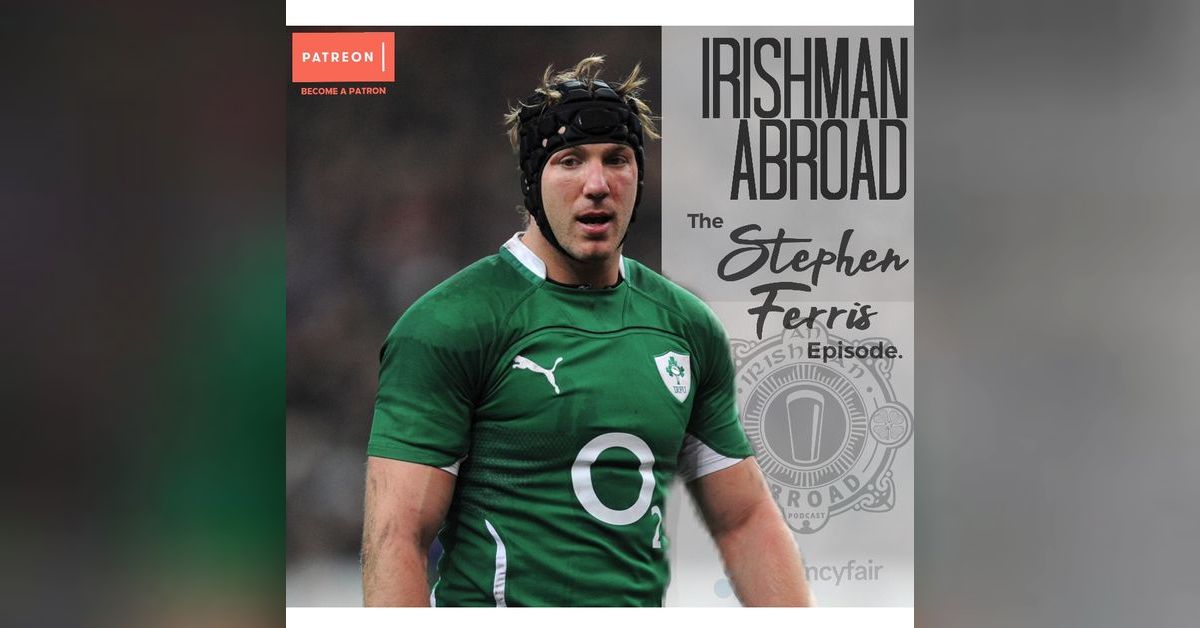 Stephen Ferris: Episode 334 | An Irishman Abroad