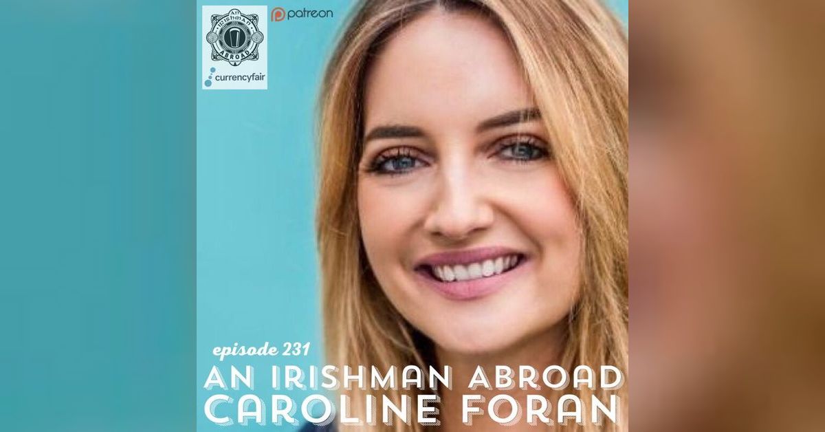 Caroline Foran: Episode 231 | An Irishman Abroad