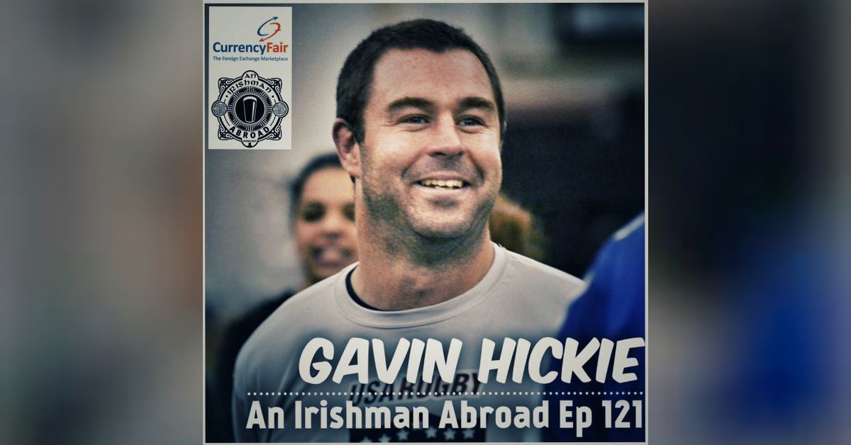 Gavin Hickie: Episode 121 | An Irishman Abroad