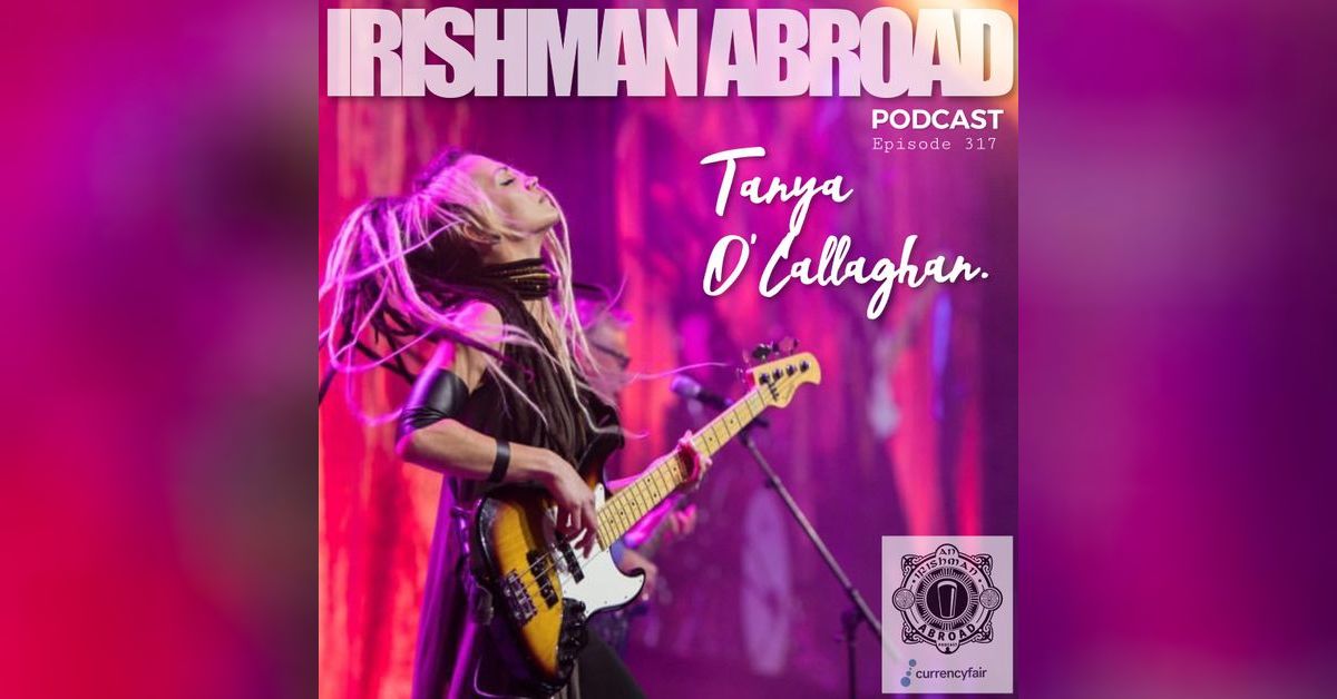 Tanya O'Callaghan: Episode 317 | An Irishman Abroad