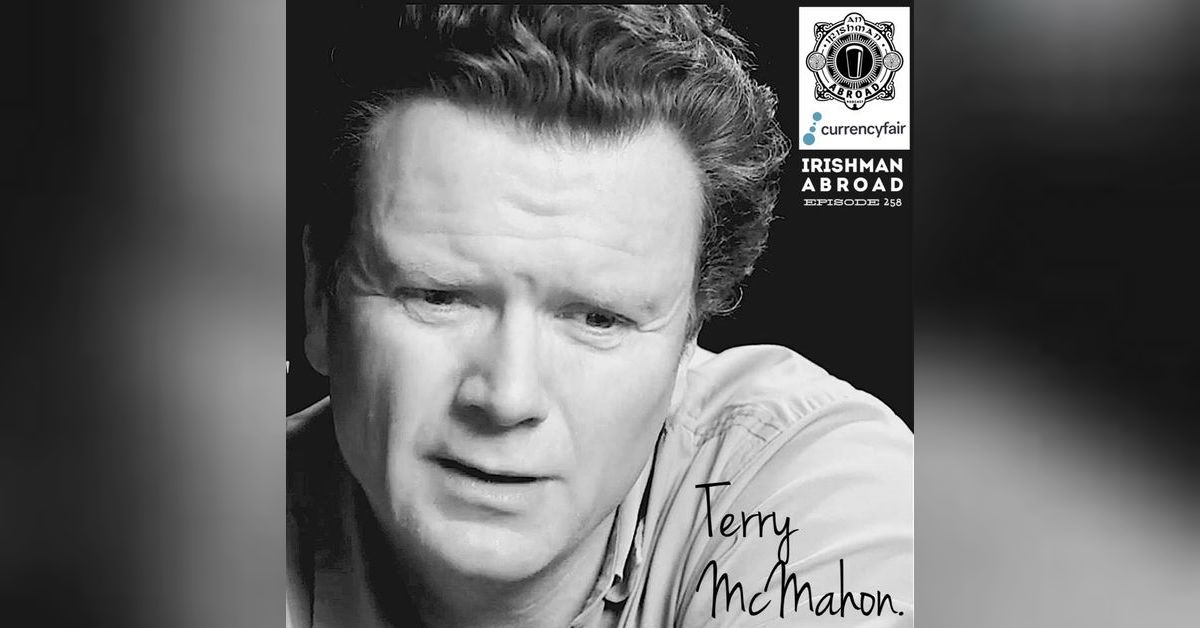 Terry McMahon: Episode 258 | An Irishman Abroad