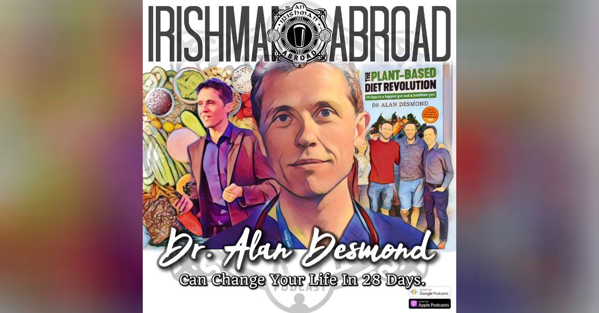 Dr. Alan Desmond Can Change Your Life In 28 Days | An Irishman Abroad