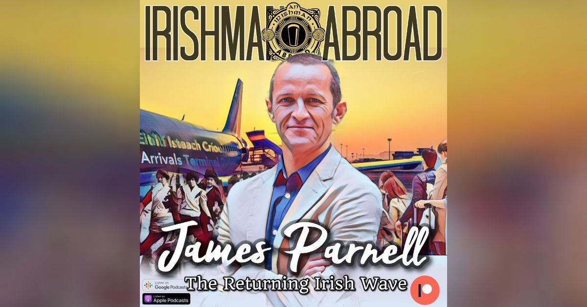 An Irishman Abroad Podcast - James Parnell & The New Wave Of Returning ...