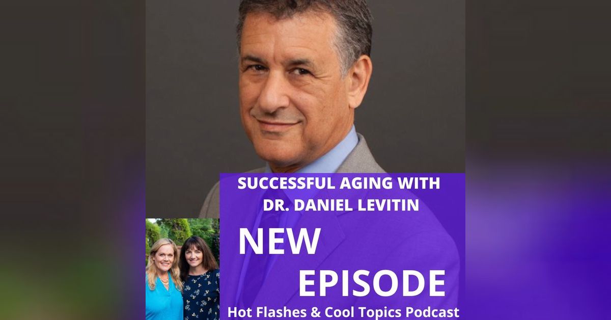 Successful Aging with Dr. Daniel Levitin | HOT FLASHES & COOL TOPICS