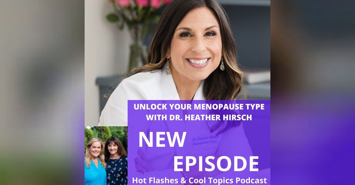 Unlock Your Menopause Type with Dr. Heather Hirsch | HOT FLASHES & COOL ...