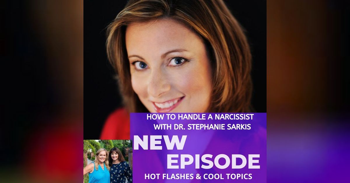 How to Handle a Narcissist with Dr. Stephanie Sarkis | HOT FLASHES ...