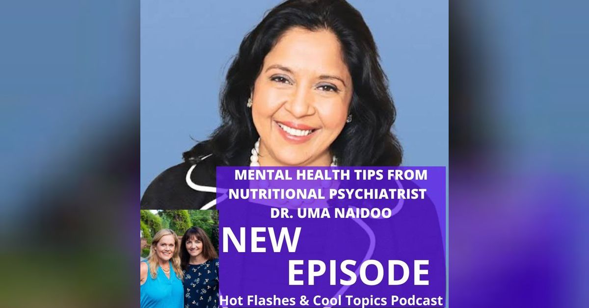 Mental Health Tips from Nutritional Psychiatrist Dr. Uma Naidoo | HOT FLASHES & COOL TOPICS