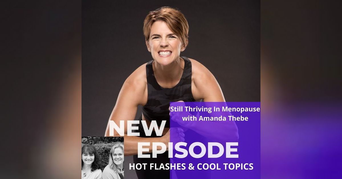 Still Thriving in Menopause with Amanda Thebe | HOT FLASHES & COOL TOPICS