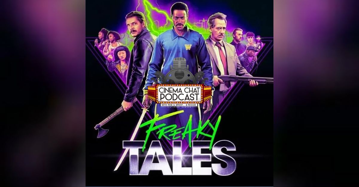 Episode 516 - Freaky Tales | CinemaChat Podcast w/Rob & Brent…and Reggie