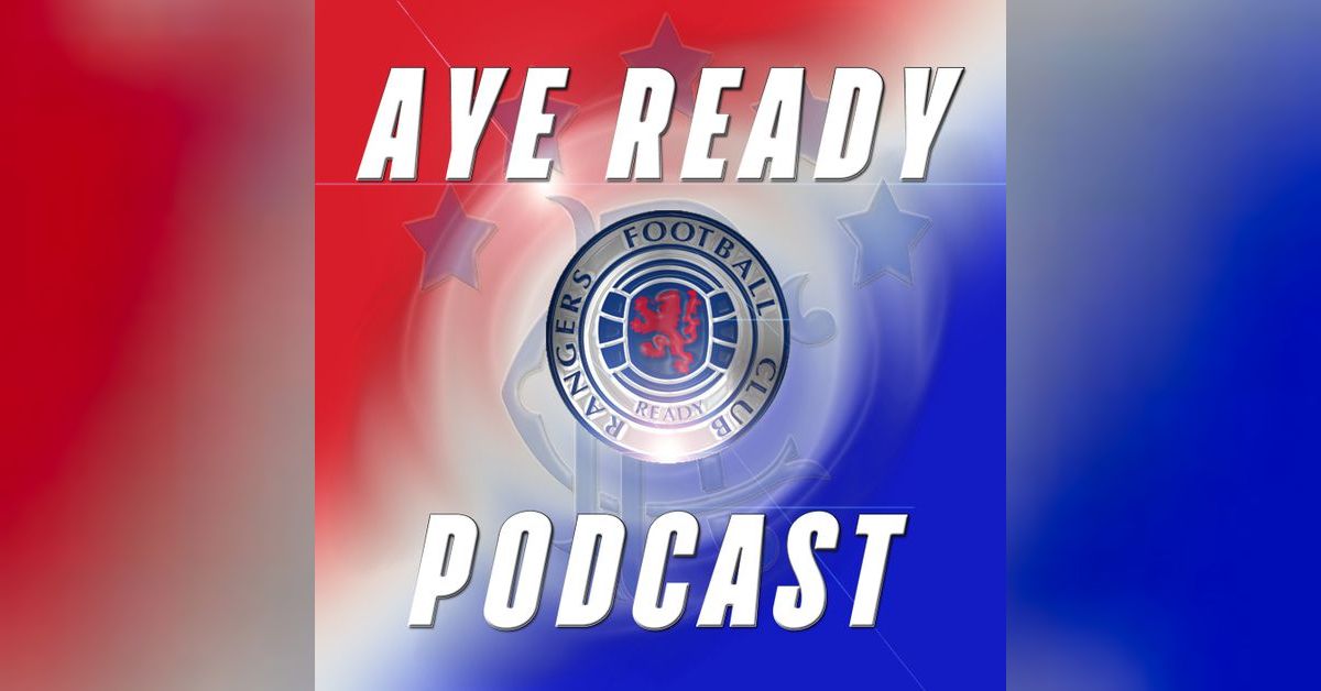 Aye Ready Podcast - A Rangers Podcast - Aye Ready Podcast S04E07 | Free ...