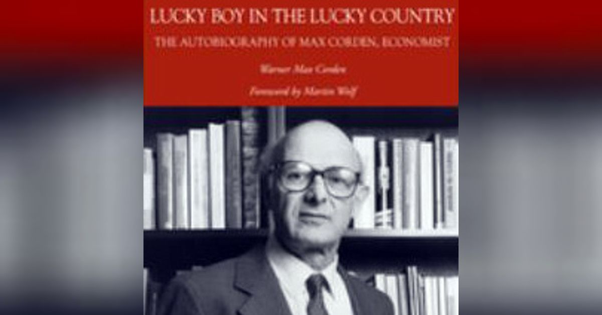 Max Corden - Lucky Boy in the Lucky Country | Andrew Leigh MP: Speeches ...