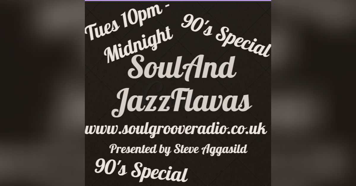 Soul Groove Radio - SoulAndJazzFlavas, 90’s Special, Tuesday 15th ...