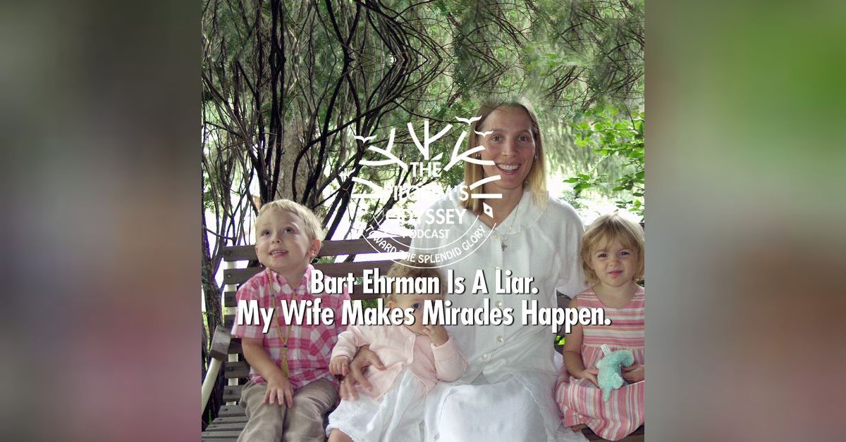 Bart Ehrman Is A Liar. My Wife Makes Miracles Happen. | A Pilgrim’s Odyssey
