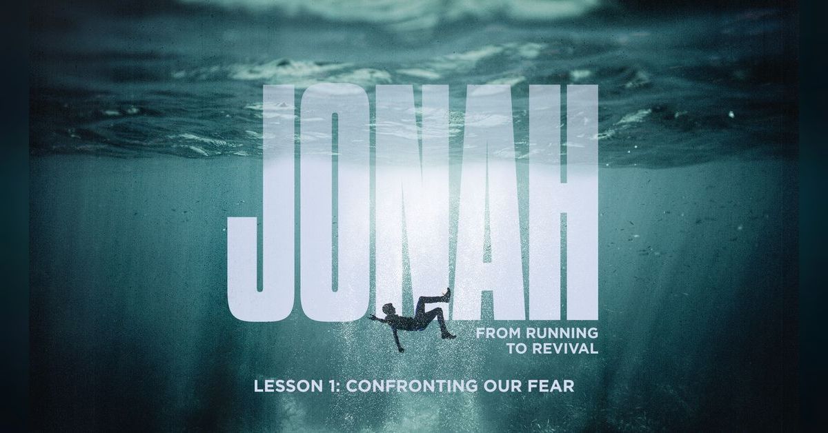 Jonah: from running to revival (Confronting our fear - Lesson 1 ...
