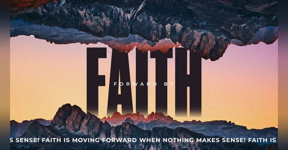 Forward by FAITH --- Faith is moving forward when nothing makes sense ...