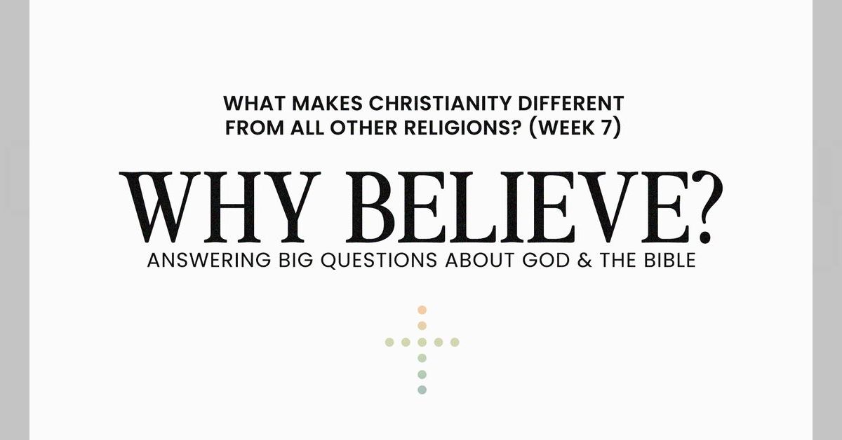 Why Believe? — What Makes Christianity Different from All Other ...