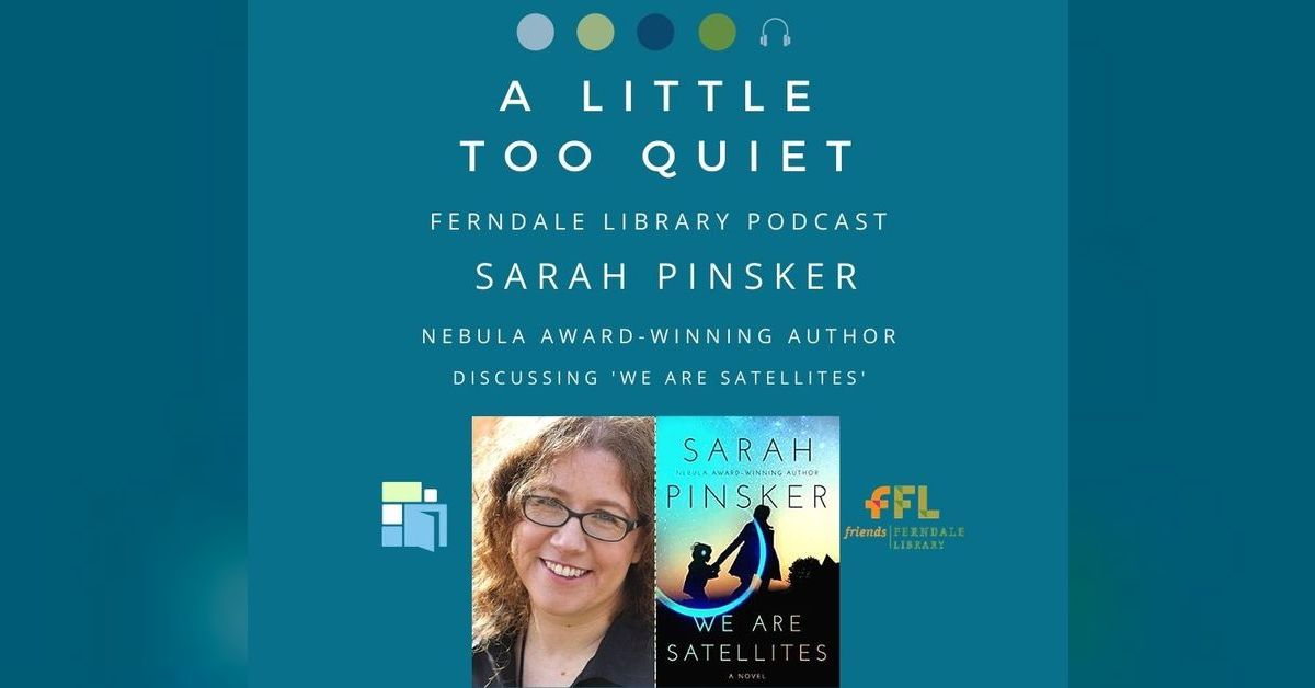 Sarah Pinsker -'We Are Satellites' | A LITTLE TOO QUIET: THE FERNDALE ...