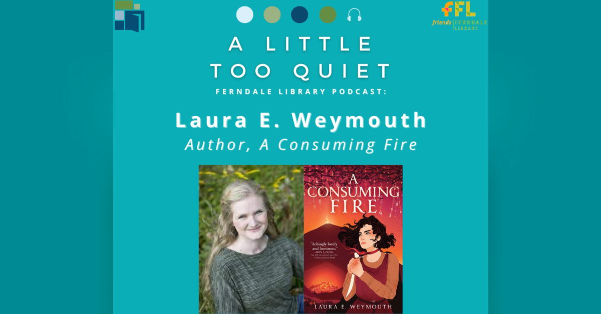 Laura E. Weymouth: A Consuming Fire | A LITTLE TOO QUIET: THE FERNDALE ...