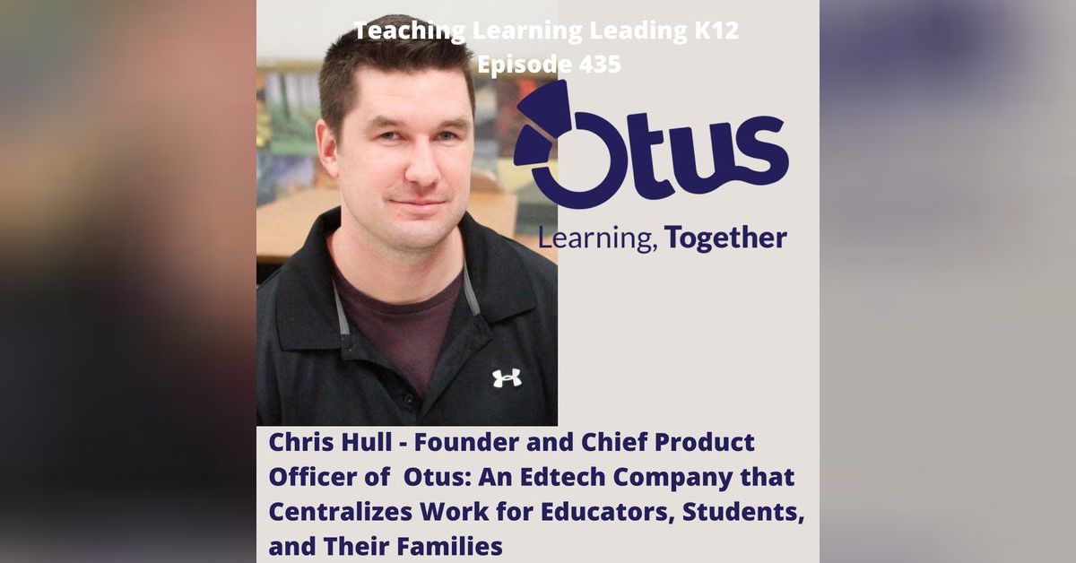 Chris Hull - Founder and Chief Product Officer of Otus: An Edtech ...