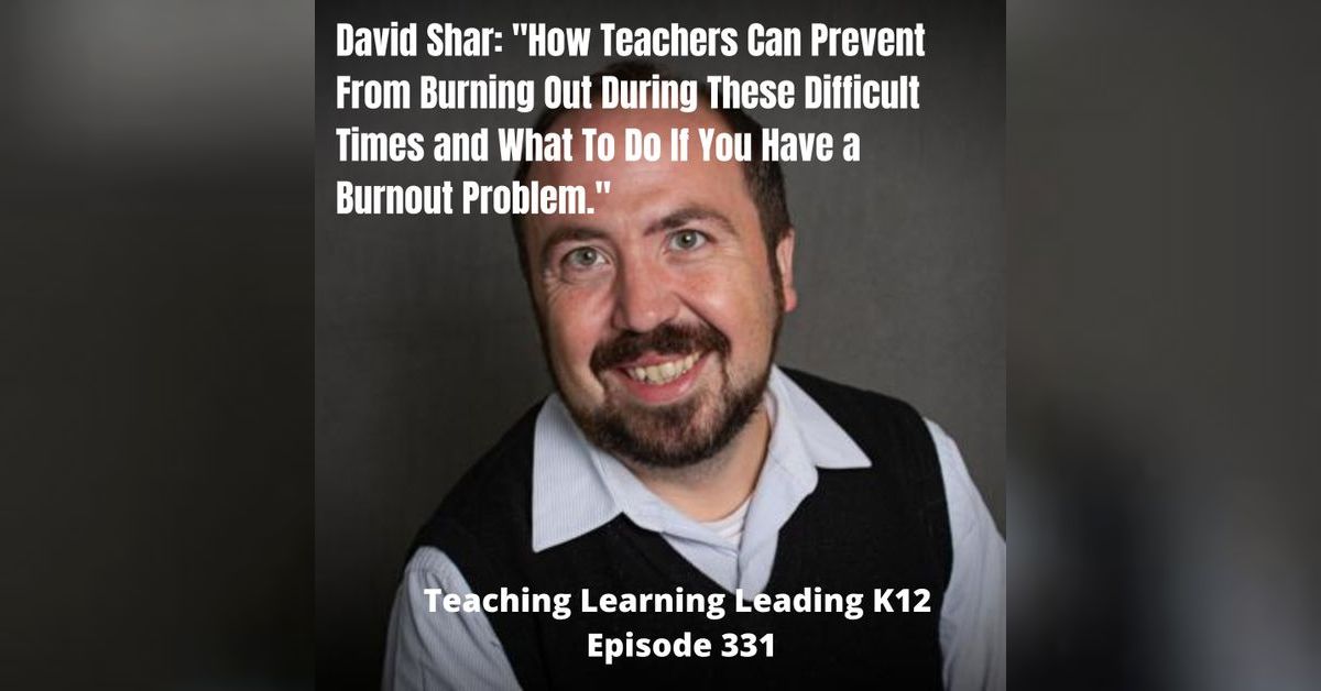 David Shar: How Teachers Can Prevent From Burning Out in These ...