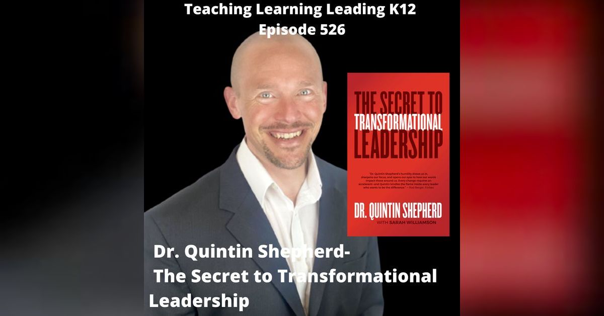 Dr. Quintin Shepherd: The Secret to Transformational Leadership - 526 | Teaching Learning ...