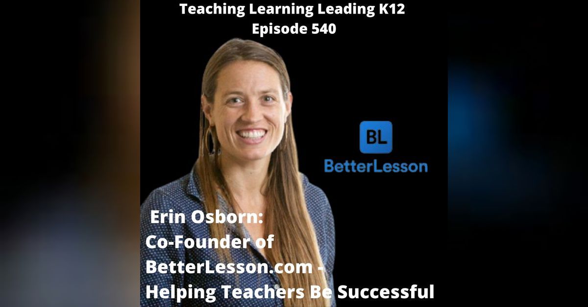 Erin Osborn: Co-Founder of BetterLesson.com - Helping Teachers Be Successful - 540 | Teaching ...