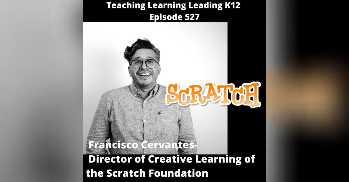 Francisco Cervantes: Director of Creative Learning of the Scratch ...