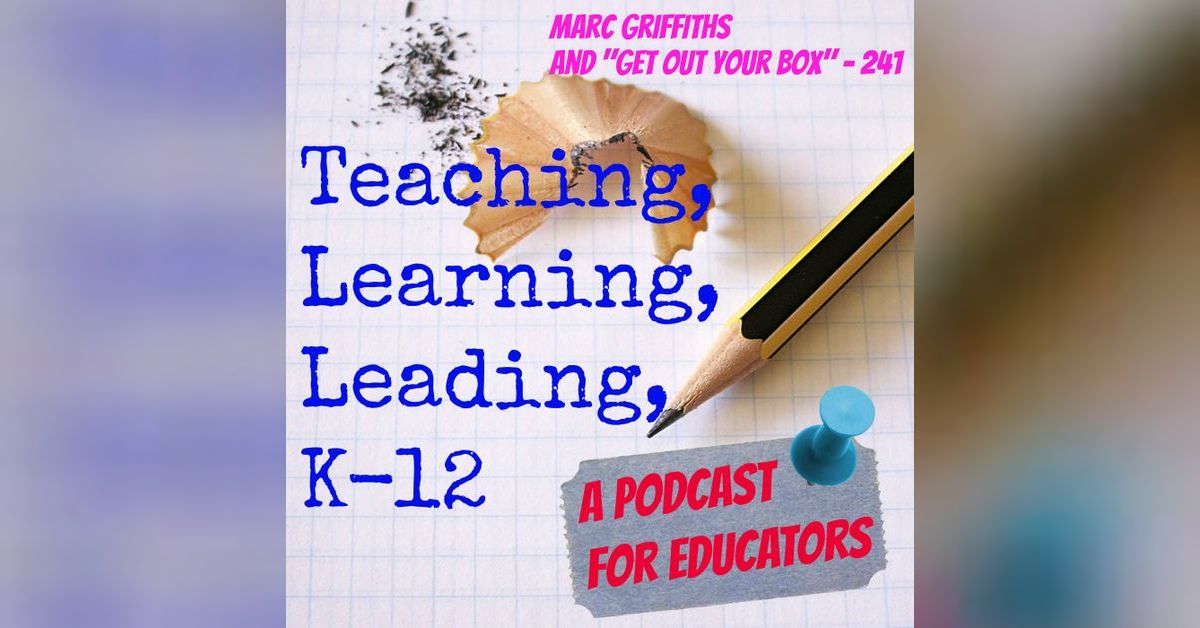 Marc Griffiths and "Get Out Your Box" - 241 | Teaching Learning Leading ...