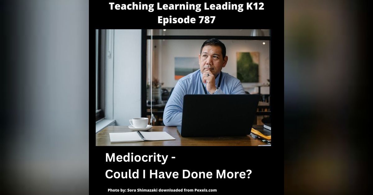 Mediocrity- Part 3: Could I Have Done More? | Teaching Learning Leading ...