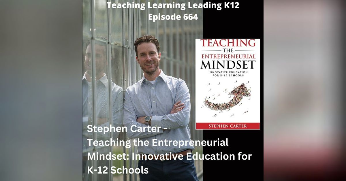 Stephen Carter - Teaching the Entrepreneurial Mindset: Innovative Education for K-12 Schools ...