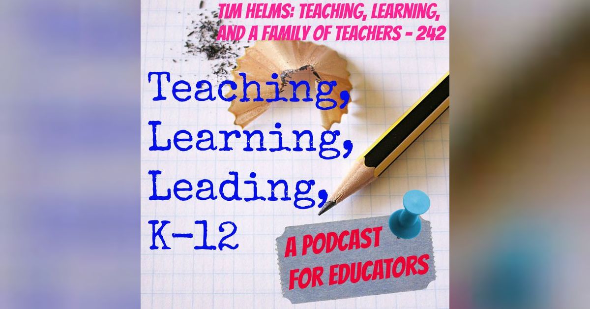 Tim Helms: Teaching, Learning, and a Family of Teachers - 242 ...