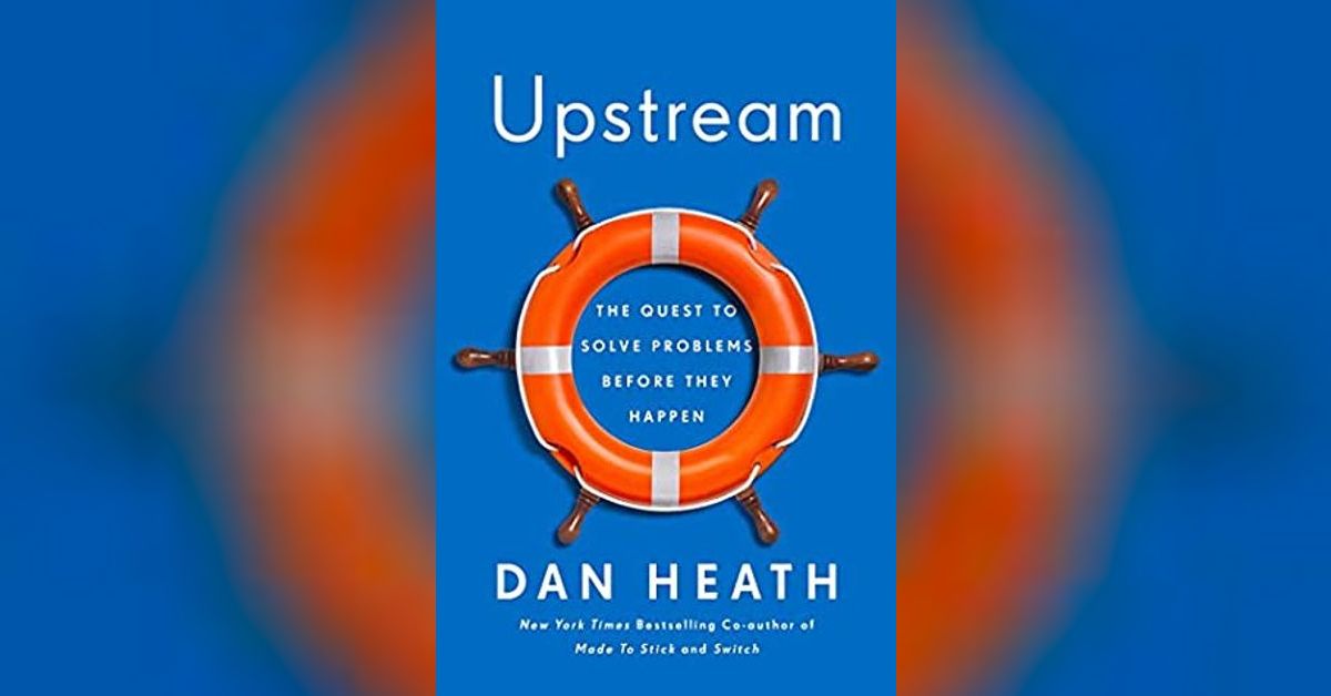 Book Review of Upstream: The Quest to Solve Problems Before They Happen by Dan Heath | Things ...