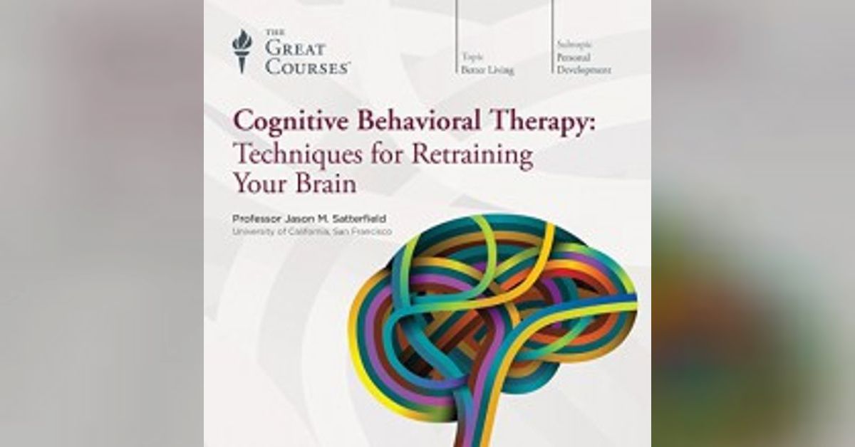 The Great Courses: Cognitive Behavioral Therapy | Things That Make You ...