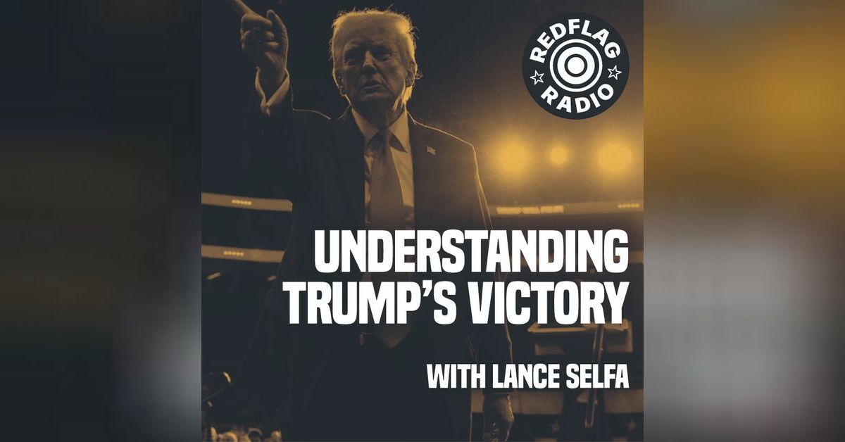 Understanding Trump's victory - with Lance Selfa | Red Flag Radio