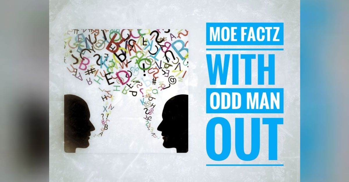 Ep. 63 Moe Factz w/ Odd Man Out | The Odd Man Out