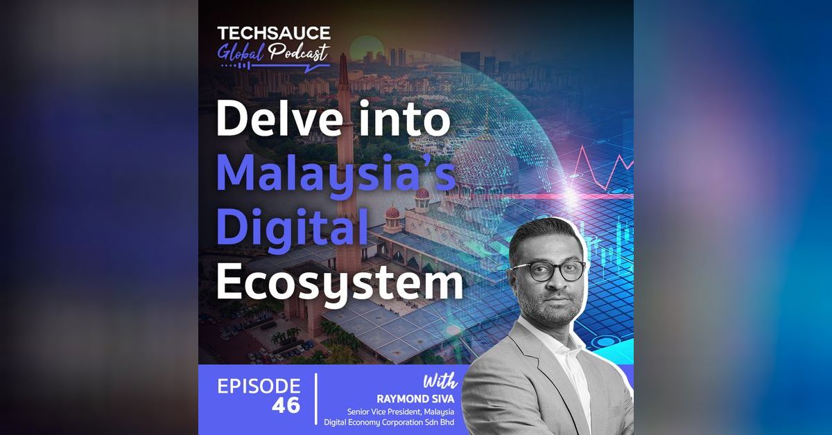 TSG EP.46 Delve into Malaysia’s Digital Ecosystem with Raymond Siva, MDEC (Malaysia Digital ...