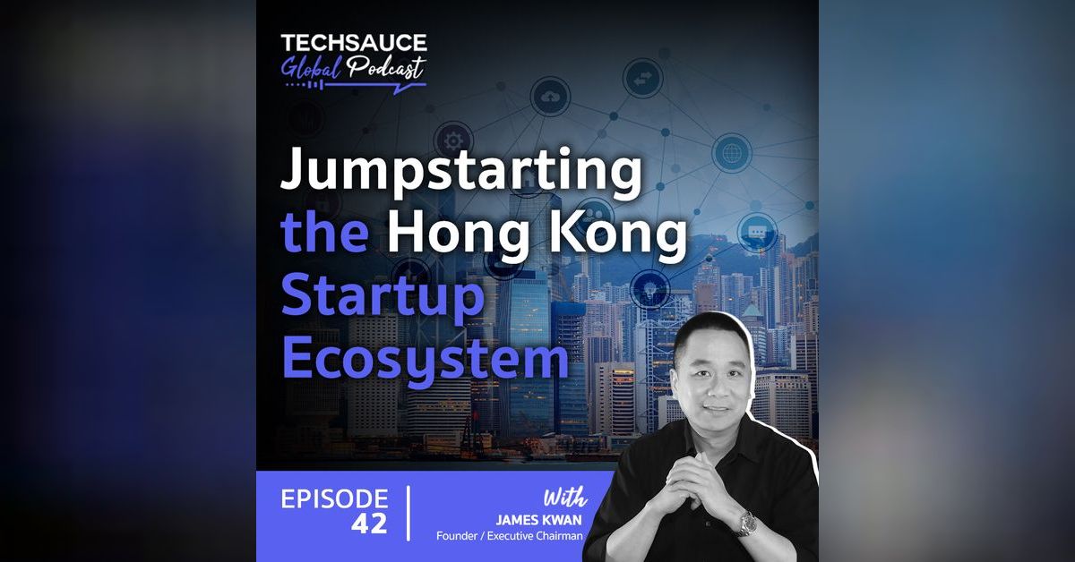 TSG EP.42 Jumpstarting the Hong Kong Startup Ecosystem with James Kwan, CEO of Jumpstart ...