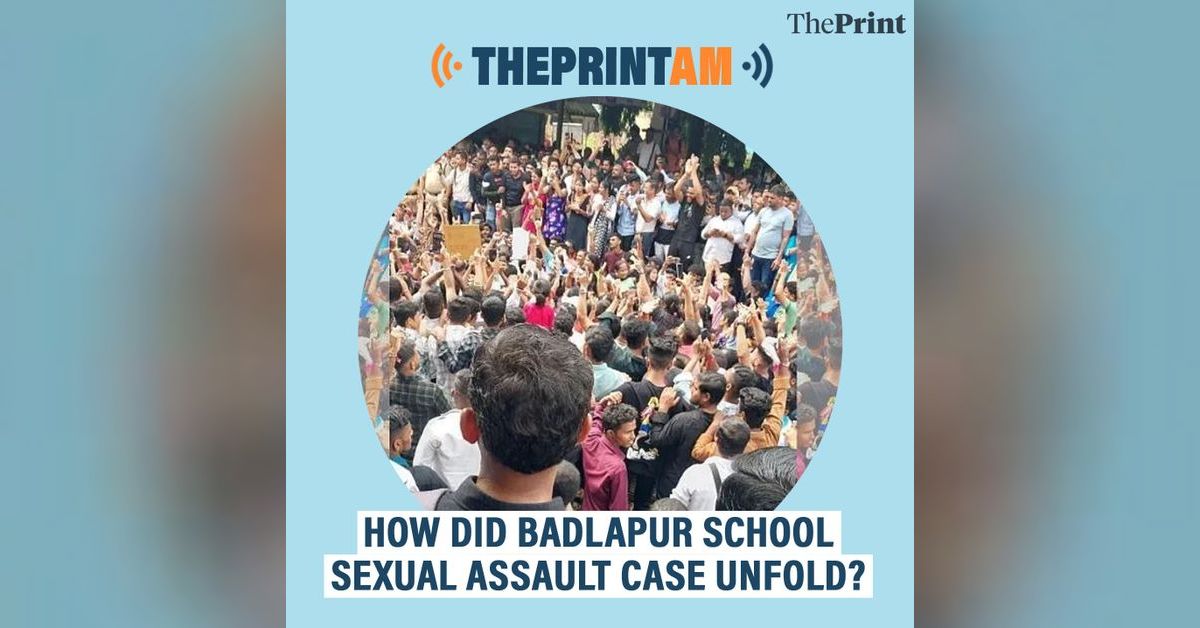 ThePrintPod: How did Badlapur school sexual assault case unfold? | ThePrint