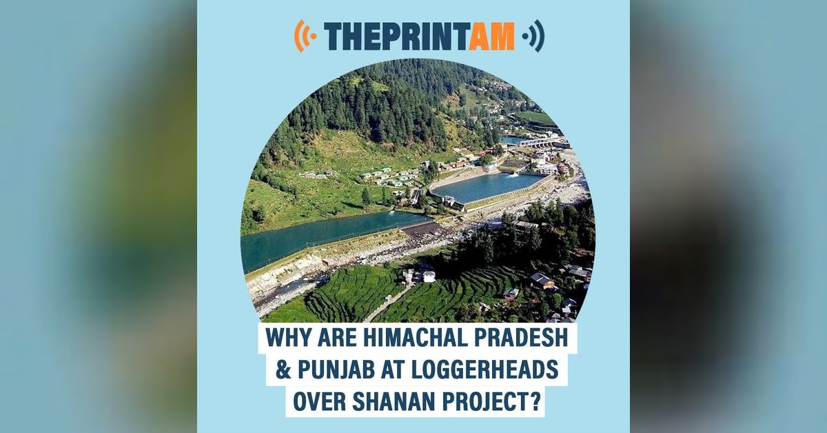 ThePrintAM : Why are Himachal Pradesh & Punjab at loggerheads over ...