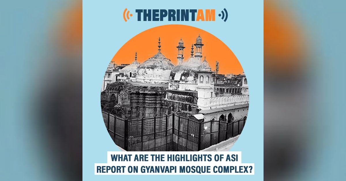 ThePrintAM: What are the highlights of ASI report on Gyanvapi mosque ...