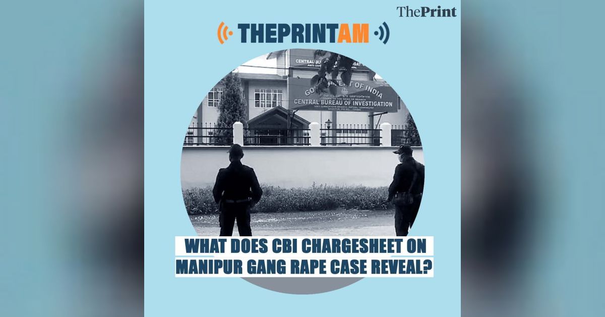 ThePrintAM: What does CBI chargesheet on Manipur gang rape case reveal ...