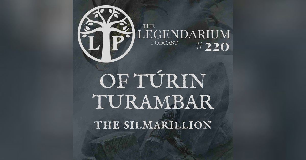 #220. Of Turin Turambar (Silmarillion) | The Legendarium