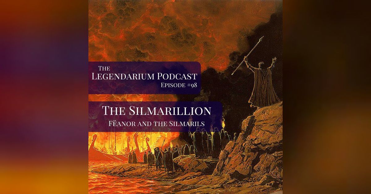 #98. The Silmarillion - Fëanor and the Silmarils | The Legendarium