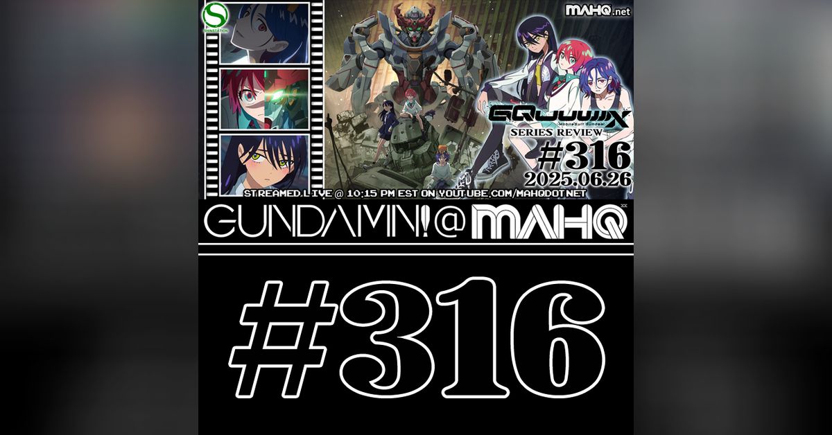 #316 - The QuuuuuuX of the Matter | Gundamn! @ MAHQ