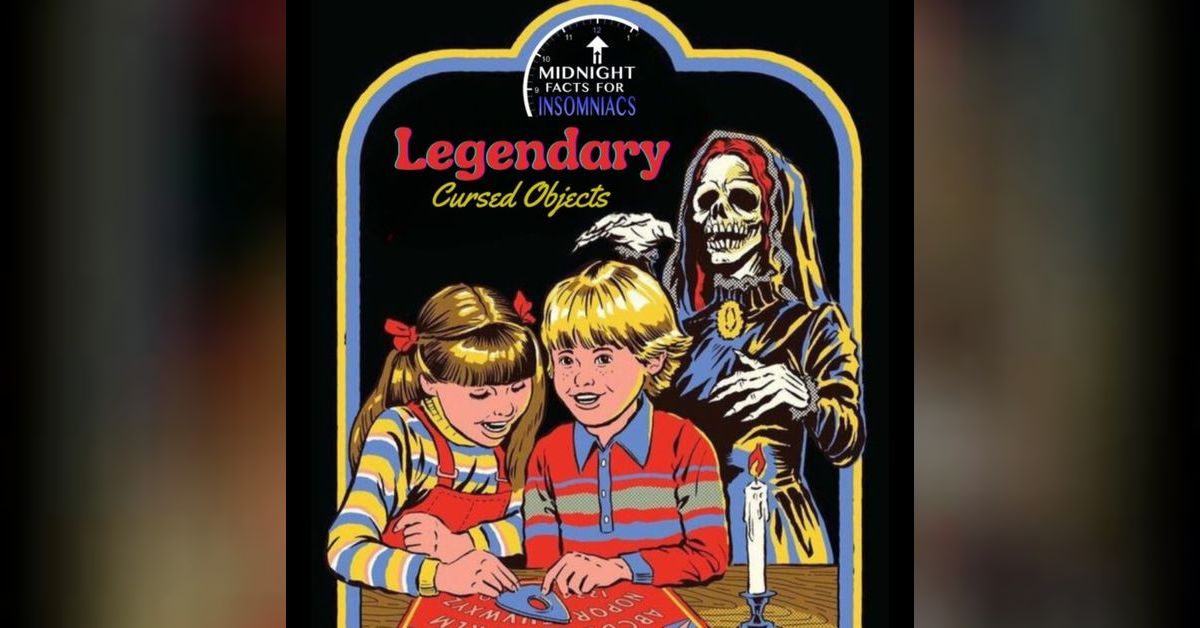 Legendary ”Cursed” Objects | Midnight Facts for Insomniacs