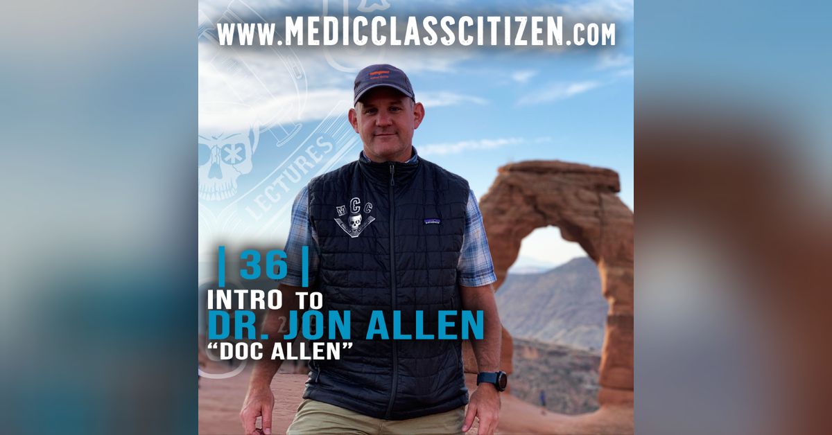 | 36 | Introducing Dr. Jon Allen (”Doc Allen”) | Medic Class Citizen