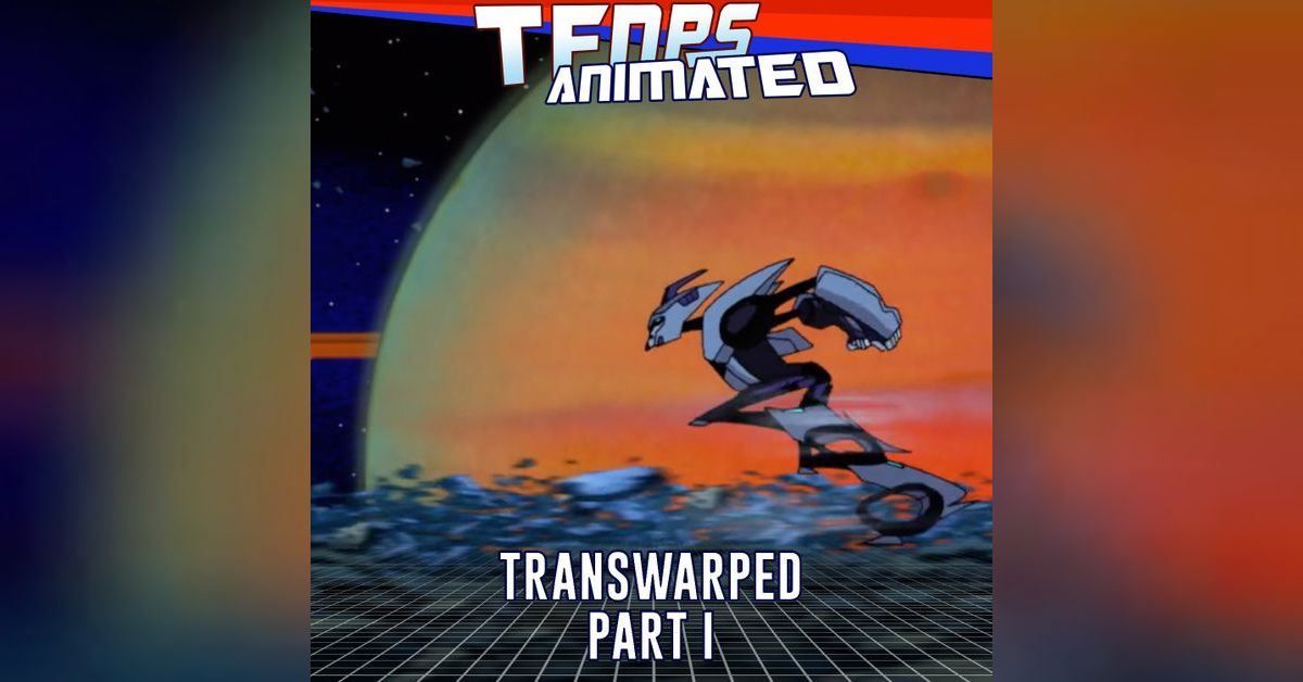 Transwarped: Part I | The Transformers Nitpickers Podcast Show